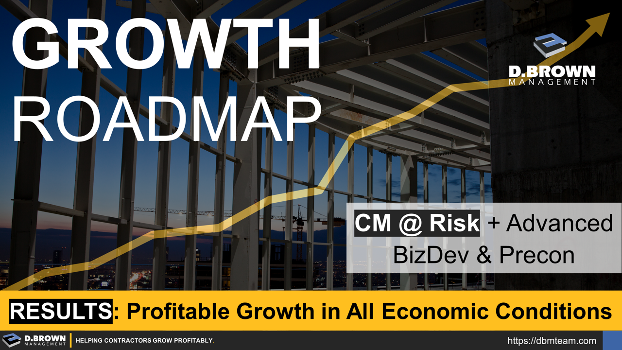 D. Brown Management - Growth Roadmap for General Contractors: CMAR ... D. Brown Management - Growth Roadmap for General Contractors: CMAR ...